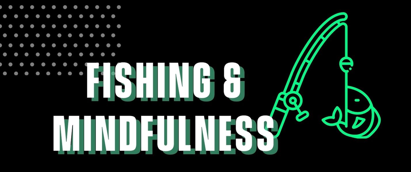 Fishing & Mindfulness - Campaign