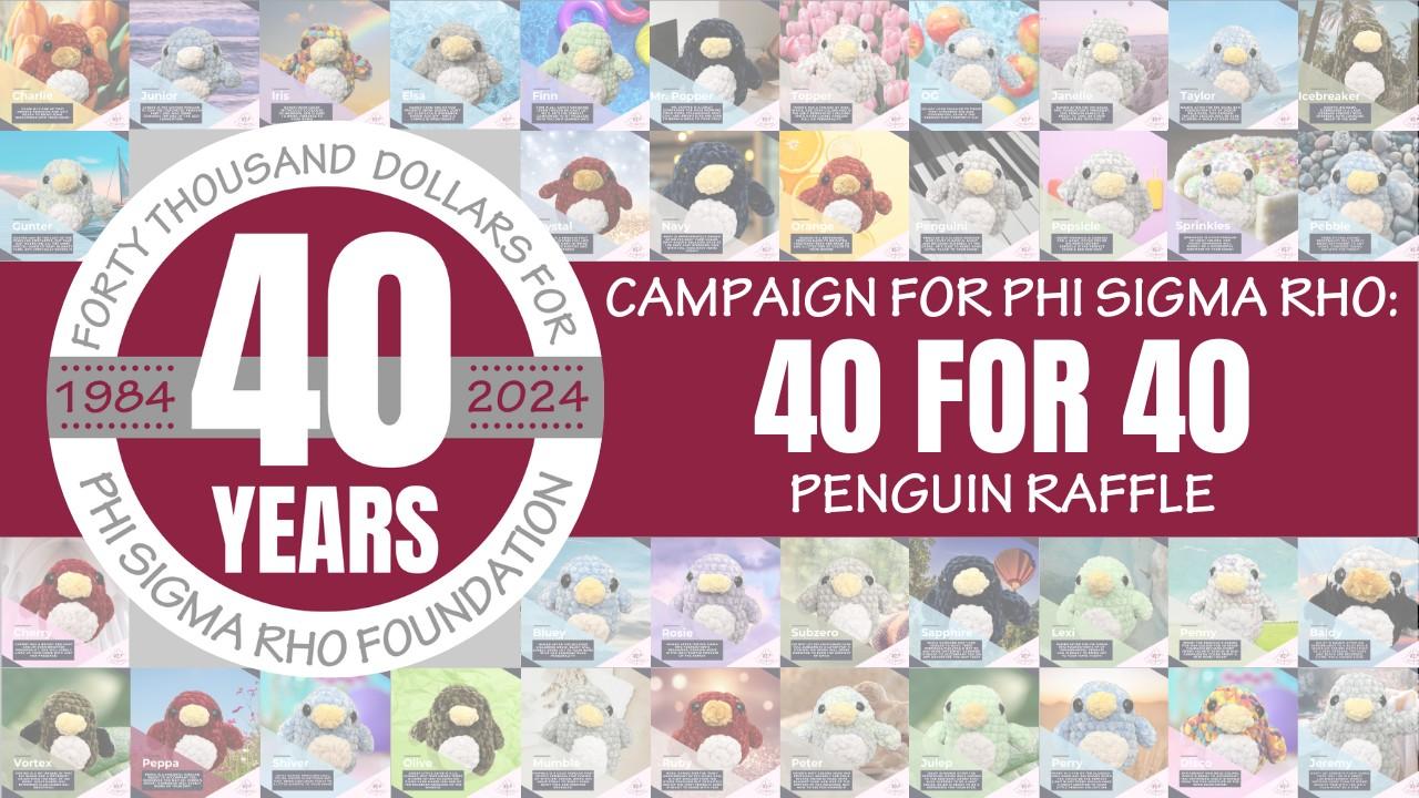 Phi Sigma Rho 40 for 40: Penguin Raffle - Campaign
