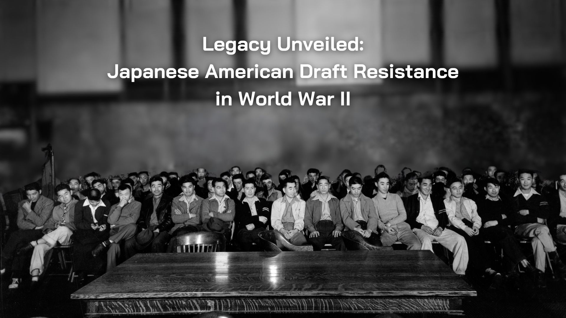 Legacy Unveiled: Japanese American Draft Resistance in WWII - Campaign