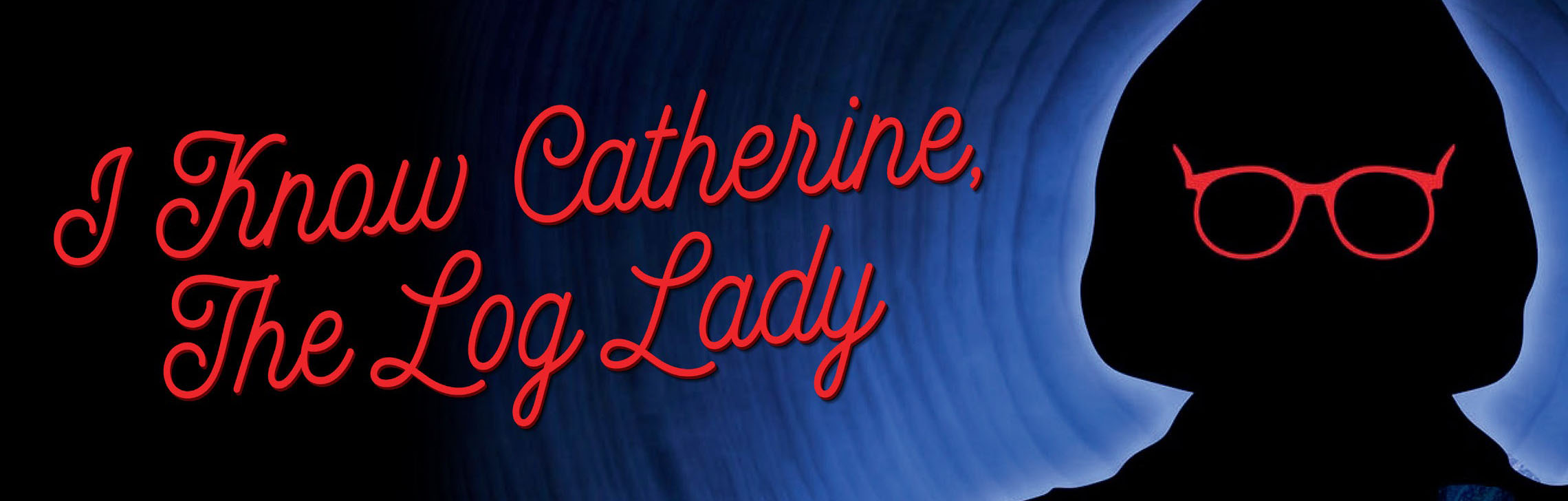 I Know Catherine, The Log Lady - Campaign