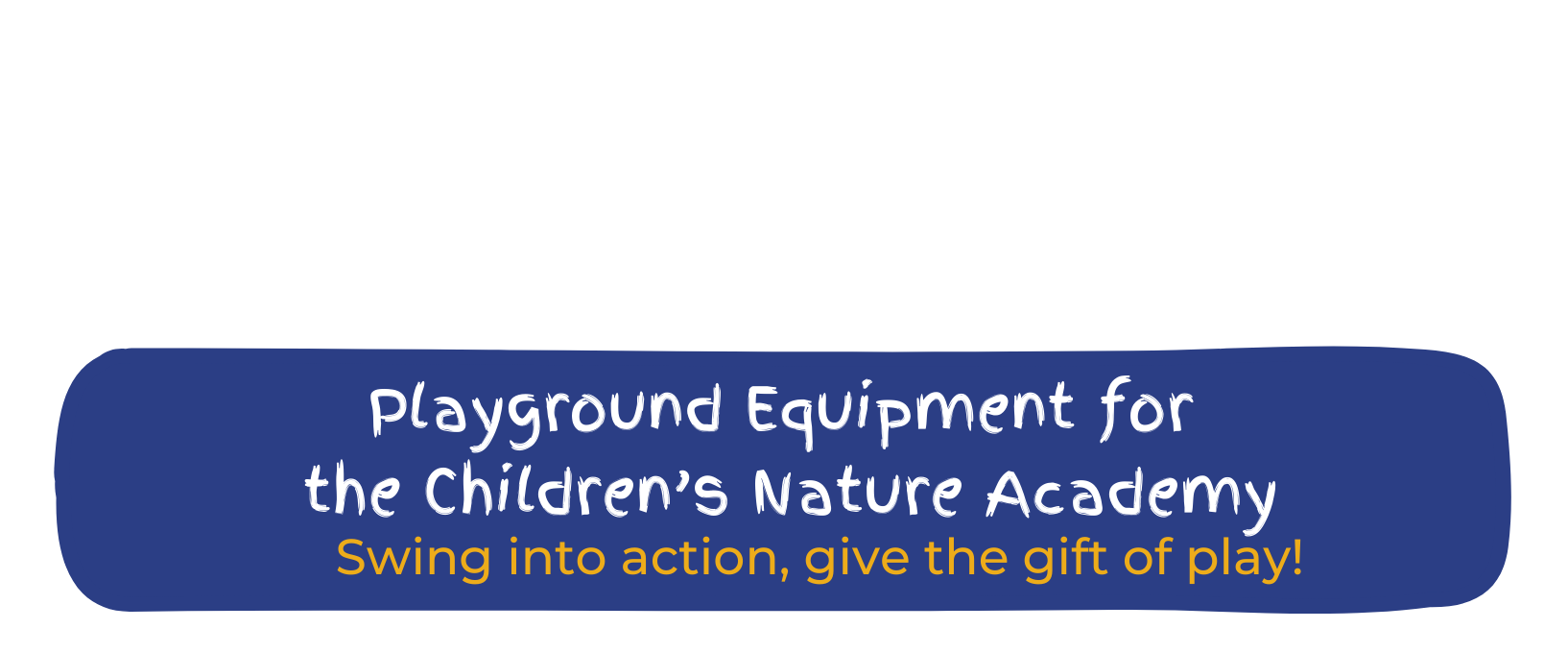 Playground Equipment for the Children's Nature Academy - Campaign